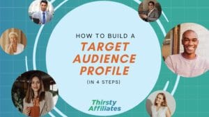 How to Build a Target Audience Profile (In 4 Steps) | ThirstyAffiliates
